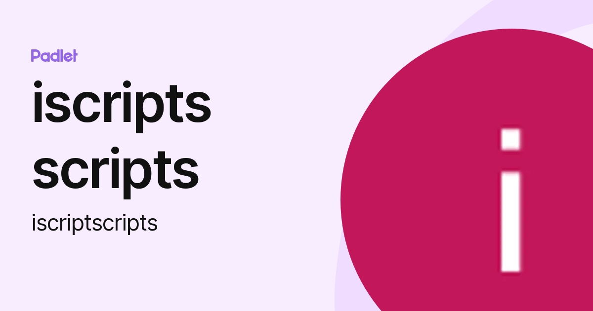 iscripts scripts (iscriptscripts) profile | Padlet
