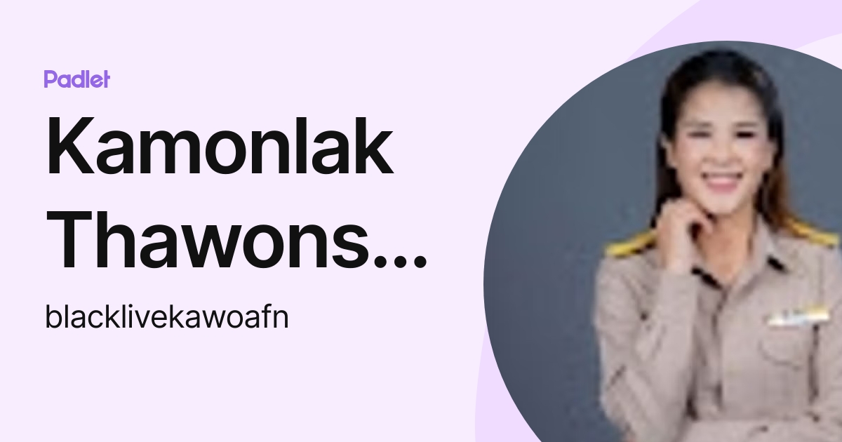 Kamonlak Thawonsen (blacklivekawoafn) profile | Padlet
