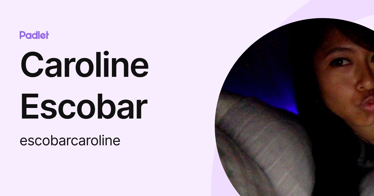 Caroline Escobar (escobarcaroline) profile | Padlet