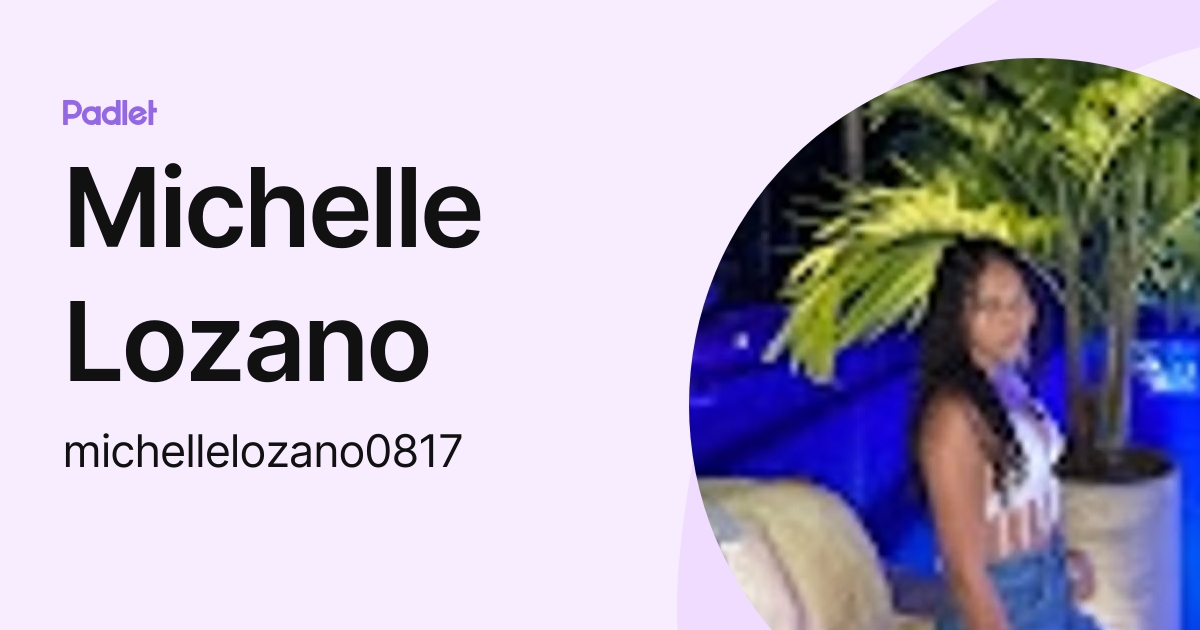 Michelle Lozano (michellelozano0817) profile | Padlet