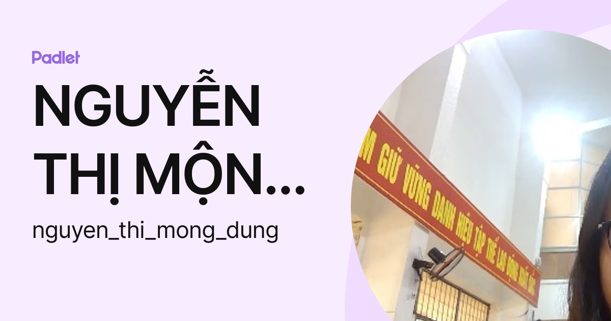 NGUYỄN THỊ MỘNG DUNG (nguyen_thi_mong_dung) profile | Padlet