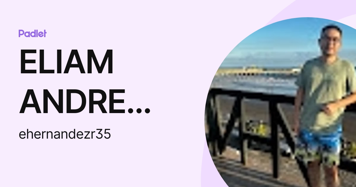 ELIAM ANDRE HERNANDEZ REYES (ehernandezr35) profile | Padlet