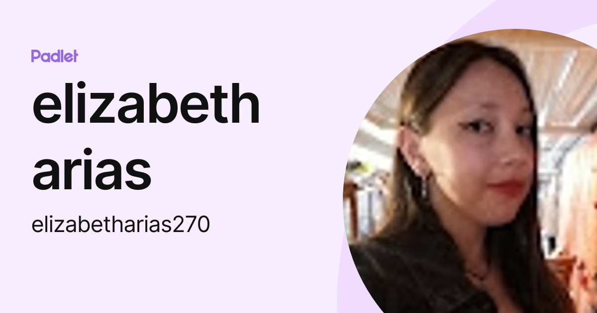 elizabeth arias (elizabetharias270) profile | Padlet