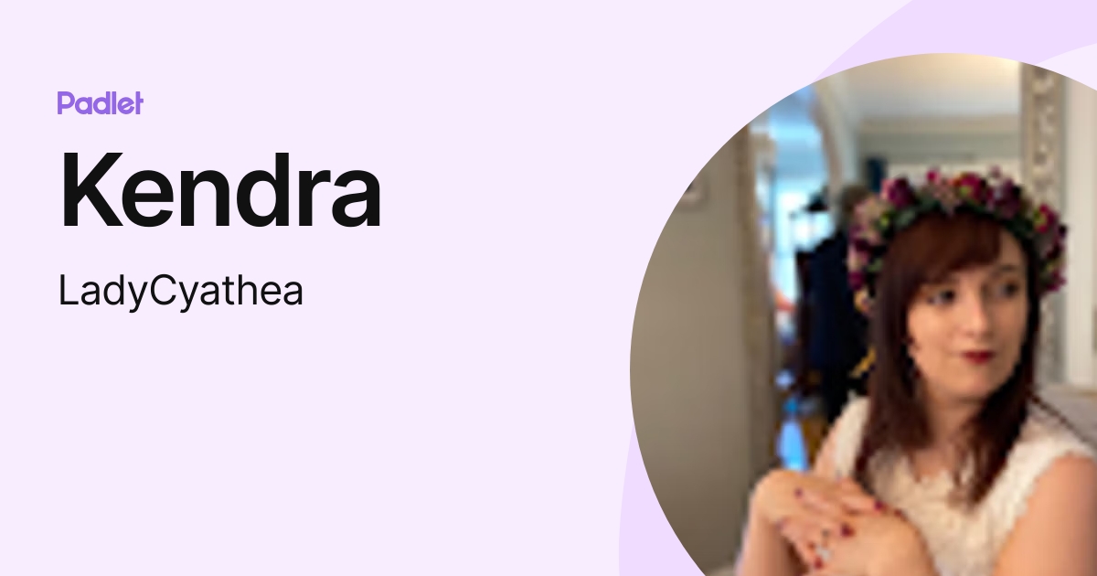 Kendra (LadyCyathea) profile | Padlet