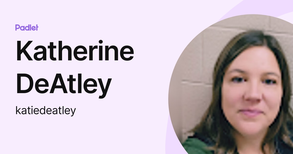 Katherine DeAtley (katiedeatley) profile | Padlet