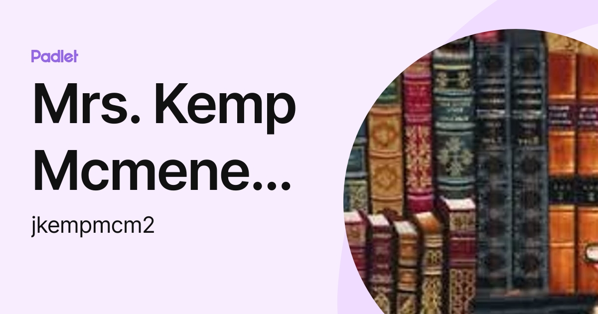 Mrs. Kemp Mcmenemy (jkempmcm2) profile | Padlet