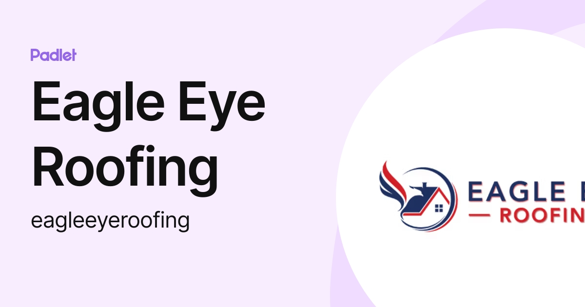 Eagle Eye Roofing (eagleeyeroofing) profile | Padlet