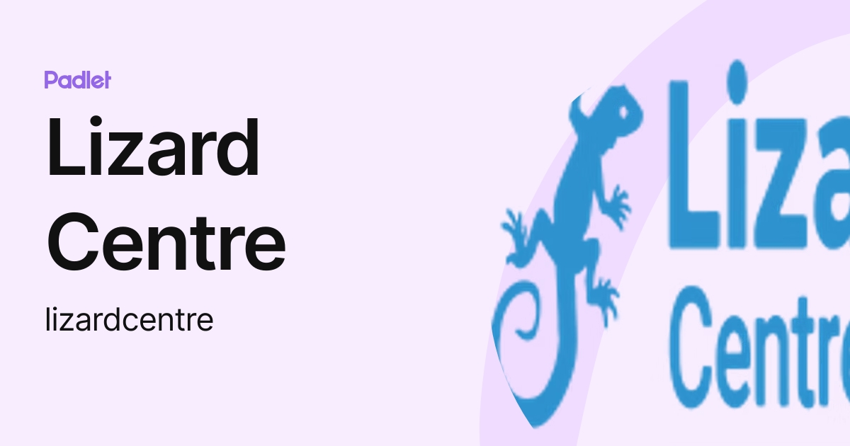 Lizard Centre (lizardcentre) profile | Padlet