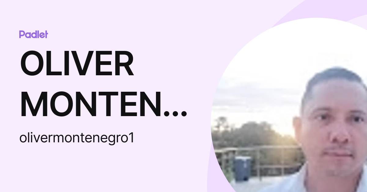 OLIVER MONTENEGRO (olivermontenegro1) profile | Padlet