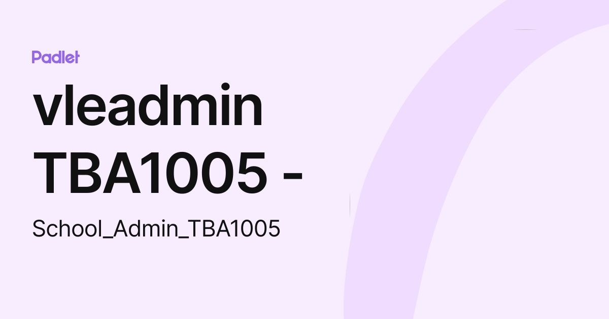 vleadmin TBA1005 - (School_Admin_TBA1005) profile | Padlet