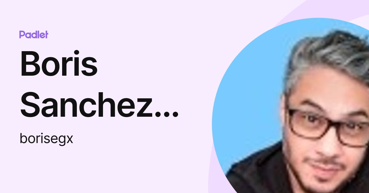 Boris Sanchez Molano (borisegx) profile | Padlet