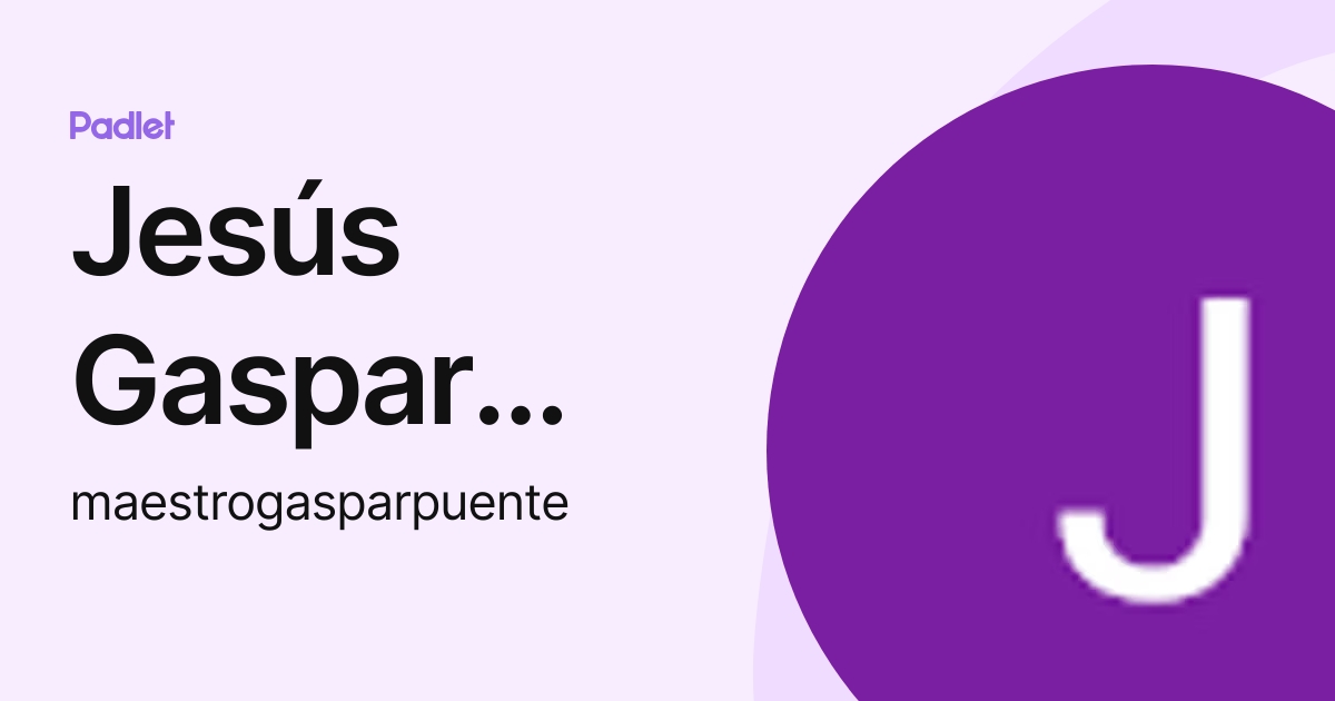 Jesús Gaspar Puente Rey (maestrogasparpuente) profile | Padlet