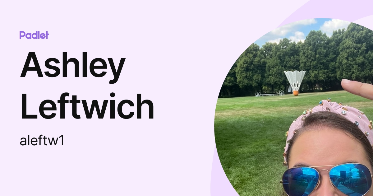 Ashley Leftwich (aleftw1) profile | Padlet