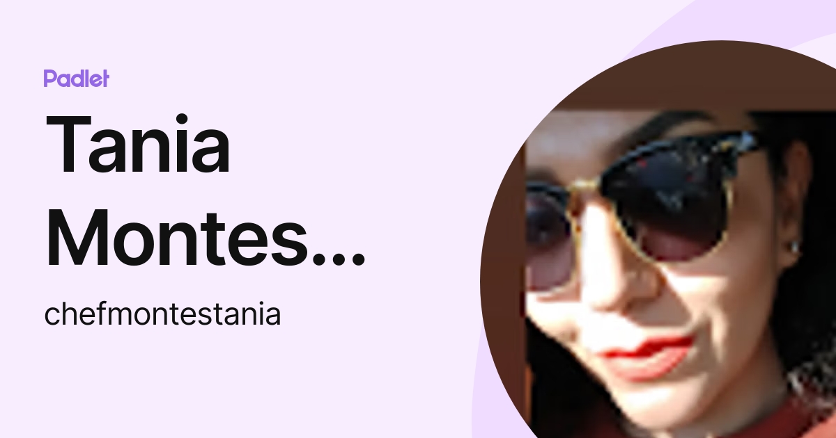 Tania Montes Lopez (chefmontestania) profile | Padlet