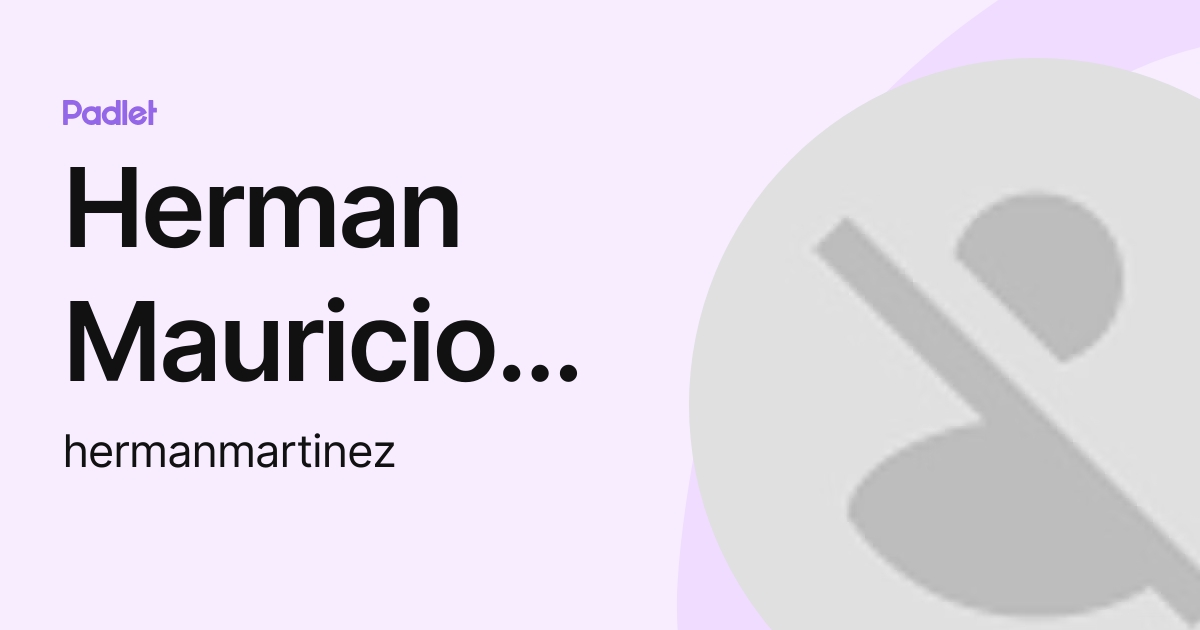 Herman Mauricio Martínez Gamba (hermanmartinez) profile | Padlet