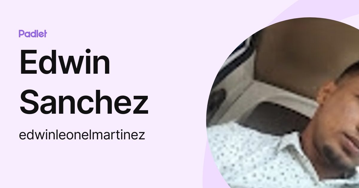 Edwin Sanchez (edwinleonelmartinez) profile | Padlet