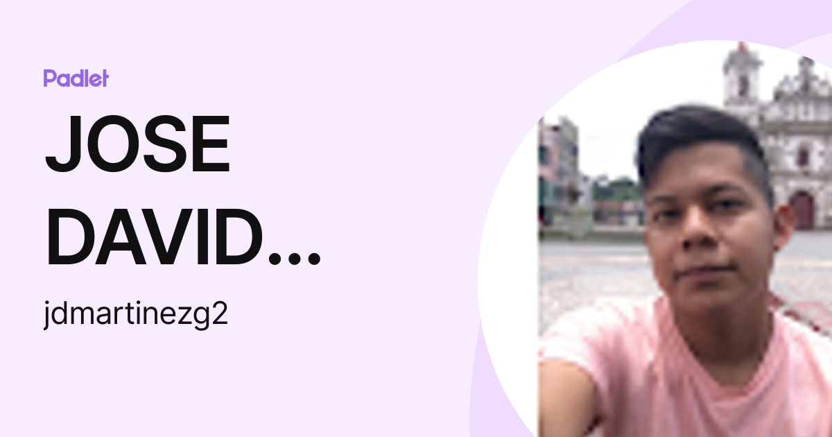 JOSE DAVID MARTINEZ GARCIA (jdmartinezg2) profile | Padlet