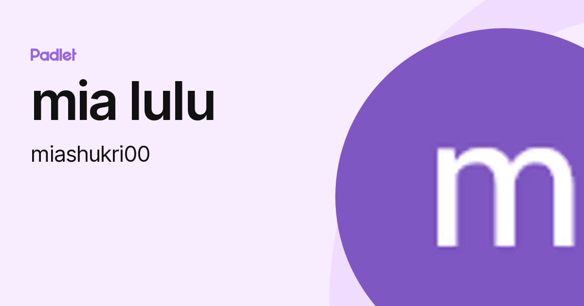 mia lulu (miashukri00) profile | Padlet