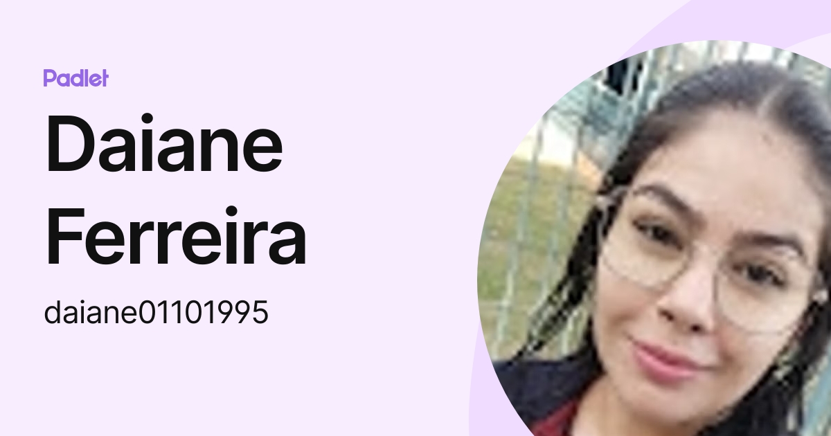 Daiane Ferreira (daiane01101995) profile | Padlet