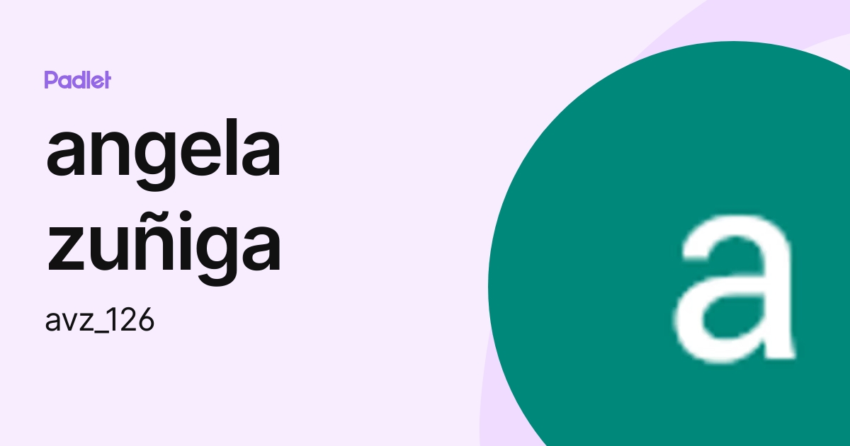 angela zuñiga (avz_126) profile | Padlet