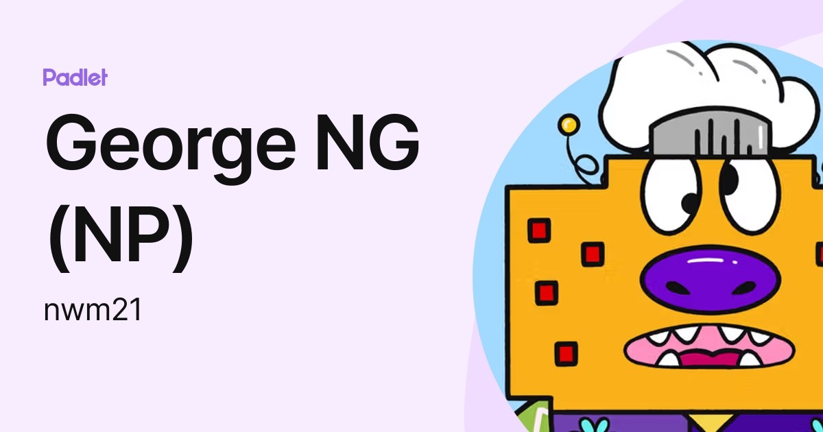 George NG (NP) (nwm21) profile | Padlet