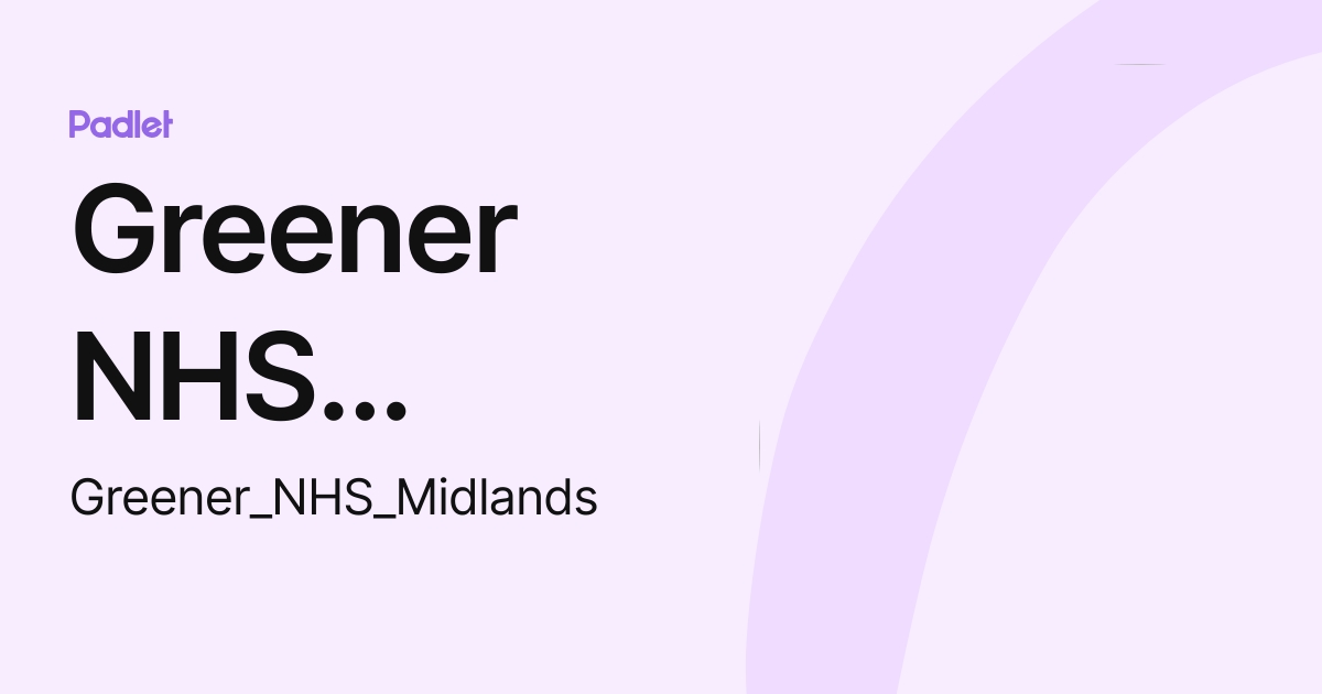 Greener NHS Midlands (Greener_NHS_Midlands) profile | Padlet