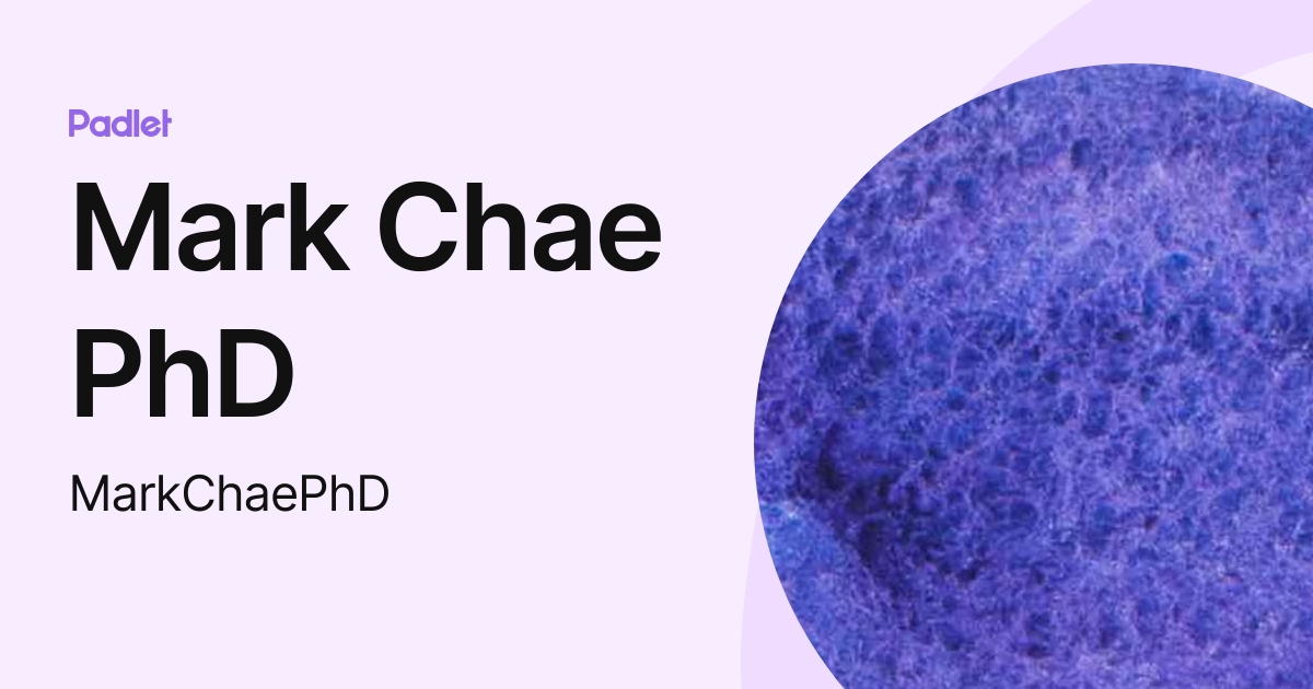 Mark Chae PhD (MarkChaePhD) profile | Padlet