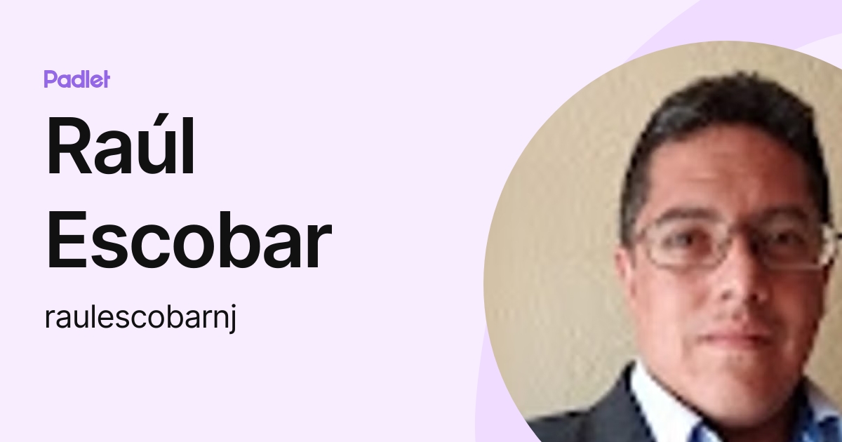 Raúl Escobar (raulescobarnj) profile | Padlet