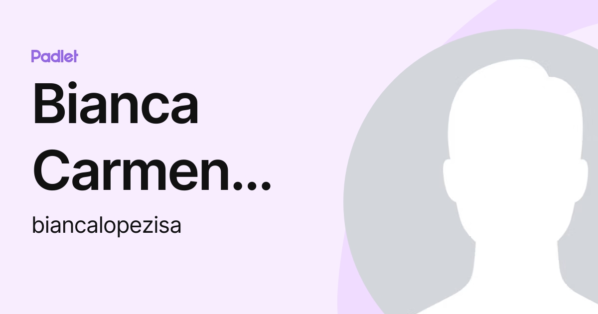 Bianca Carmen López (biancalopezisa) profile | Padlet