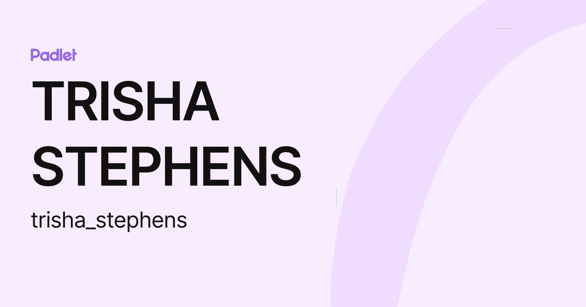 TRISHA STEPHENS (trisha_stephens) profile | Padlet