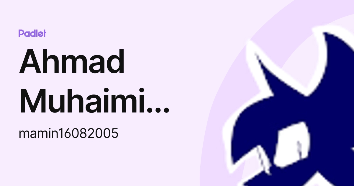Ahmad Muhaimin Ahmad Niza (mamin16082005) profile | Padlet