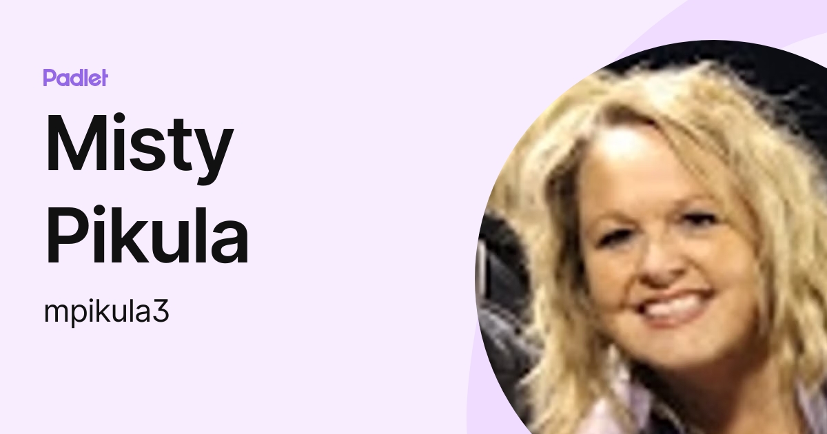 Misty Pikula (mpikula3) profile | Padlet