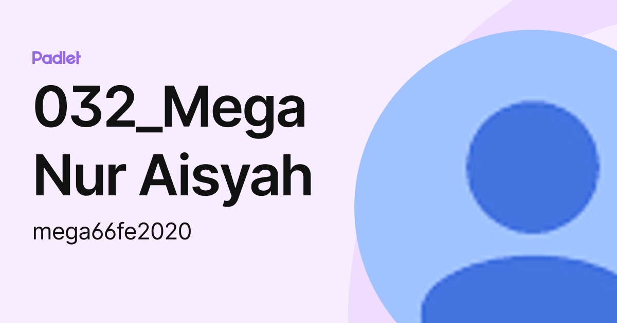 032_Mega Nur Aisyah (mega66fe2020) profile | Padlet