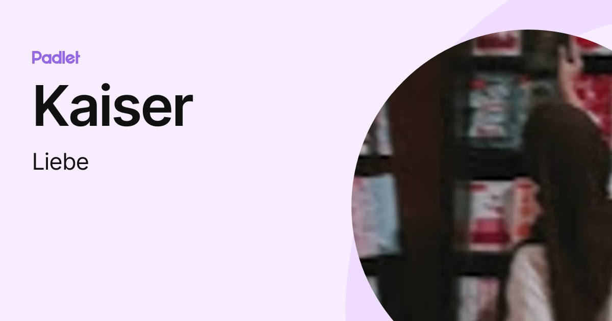 Kaiser (Liebe) profile | Padlet