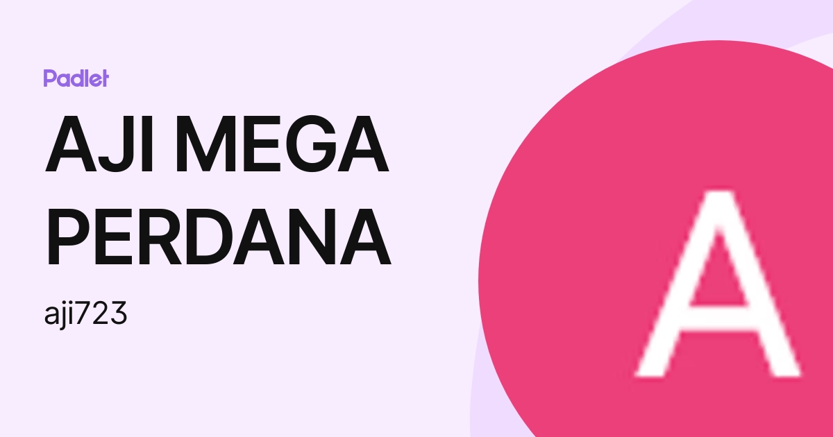 AJI MEGA PERDANA (aji723) profile | Padlet