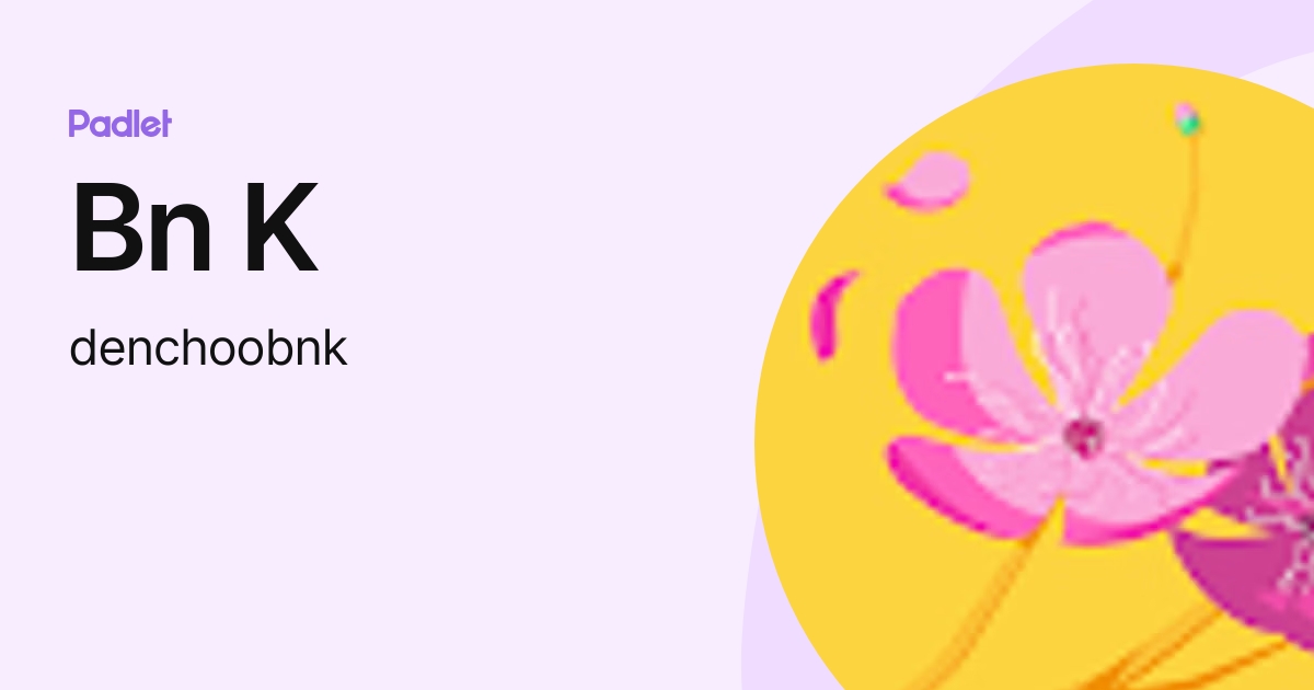 Bn K (denchoobnk) profile | Padlet