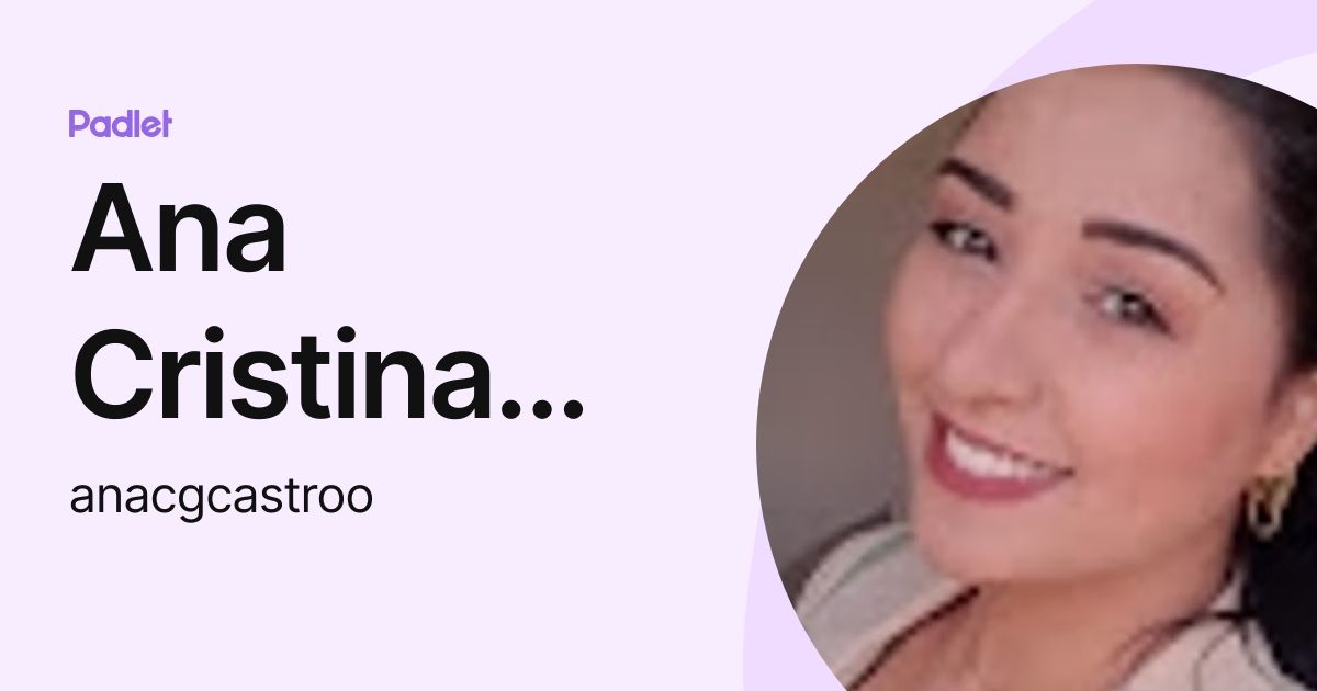 Ana Cristina Castro (anacgcastroo) profile | Padlet