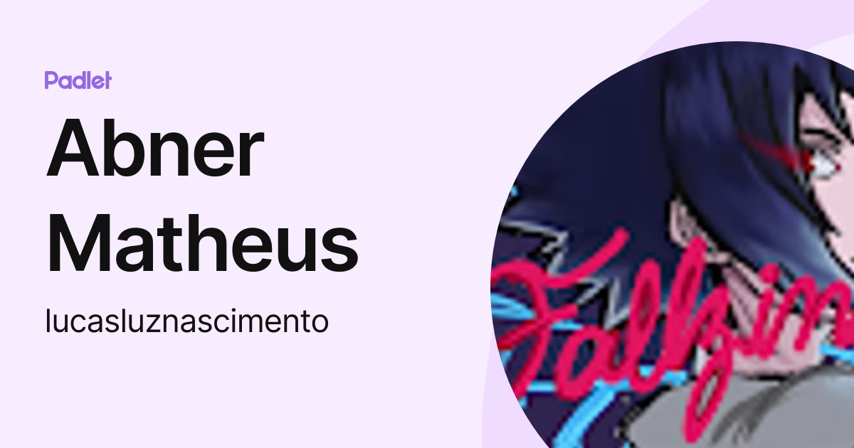 Abner Matheus (lucasluznascimento) profile | Padlet