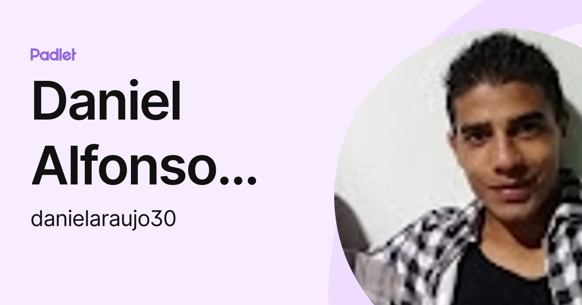 Daniel Alfonso Araujo Romero (danielaraujo30) profile | Padlet