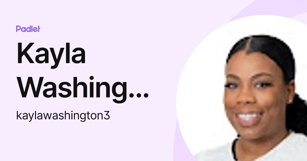 Kayla Washington (kaylawashington3) profile | Padlet