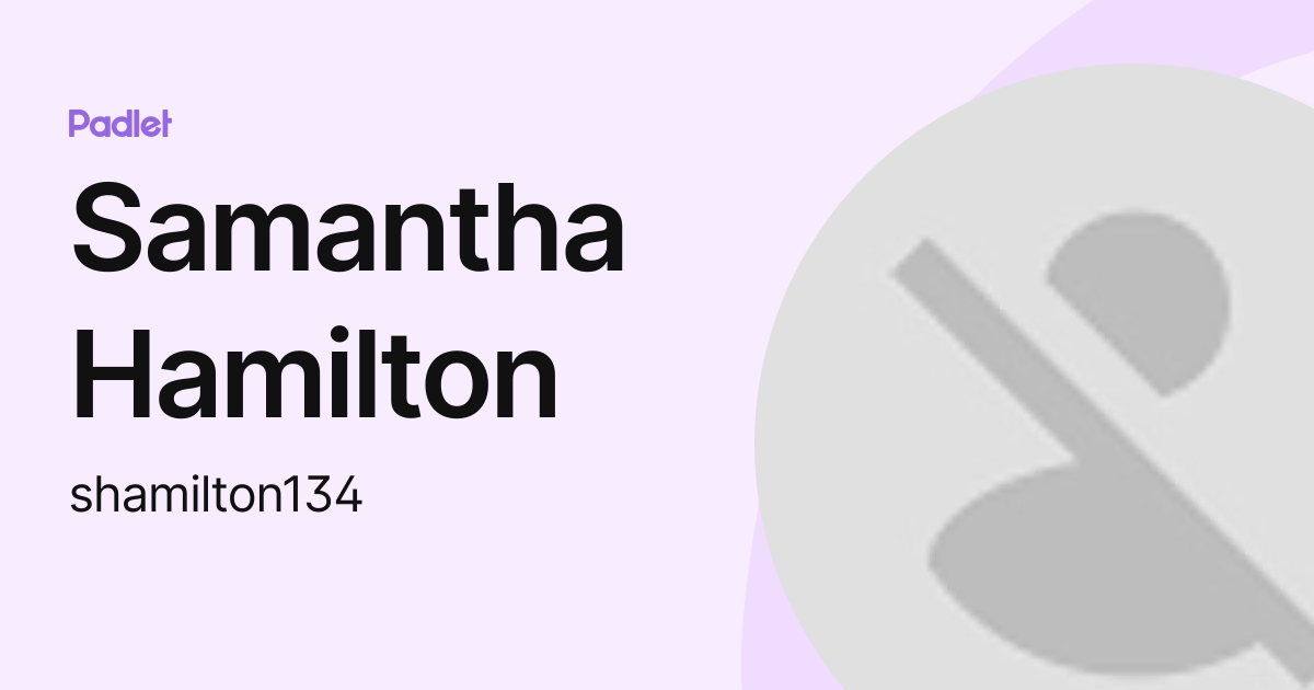 Samantha Hamilton (shamilton134) profile | Padlet