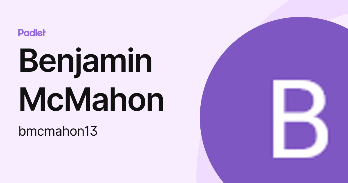 Benjamin McMahon (bmcmahon13) profile | Padlet