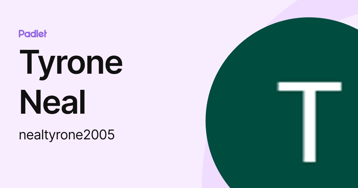 Tyrone Neal (nealtyrone2005) profile | Padlet