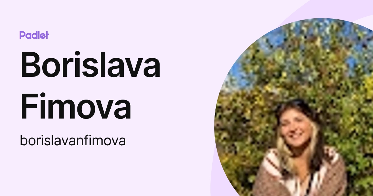 Borislava Fimova (borislavanfimova) profile | Padlet