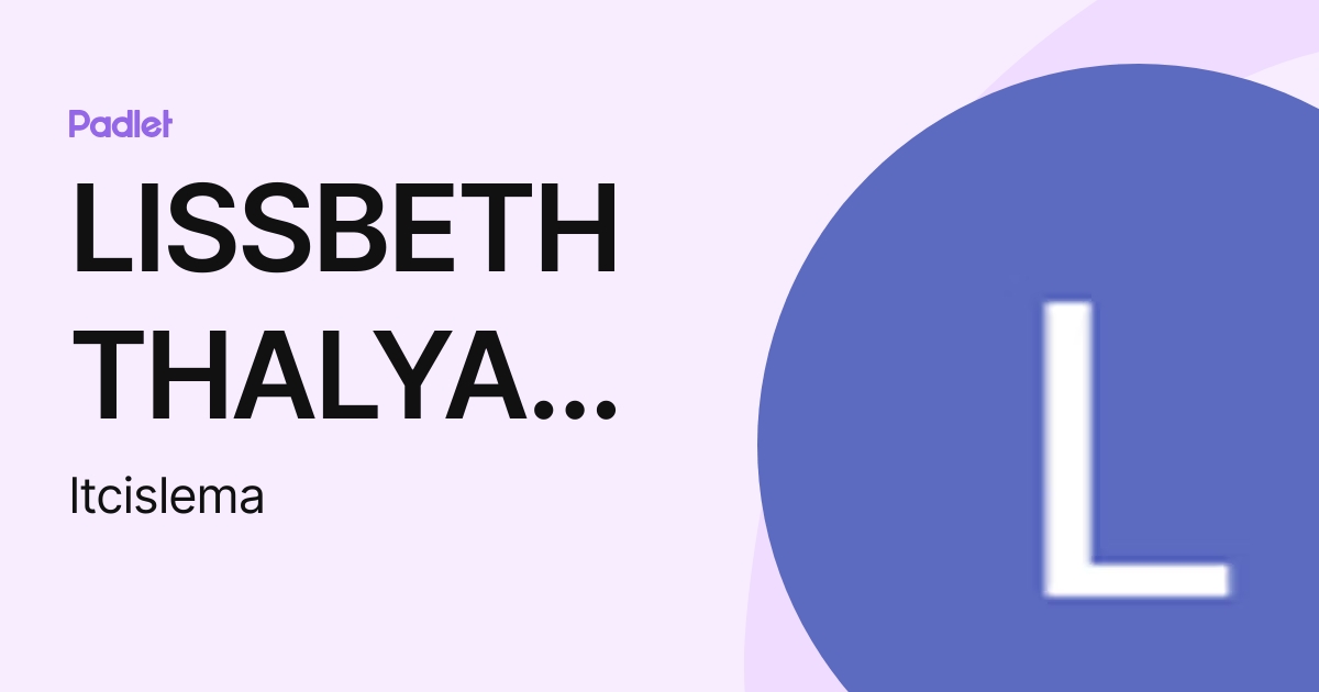 LISSBETH THALYA CISLEMA MU OZ (ltcislema) profile | Padlet