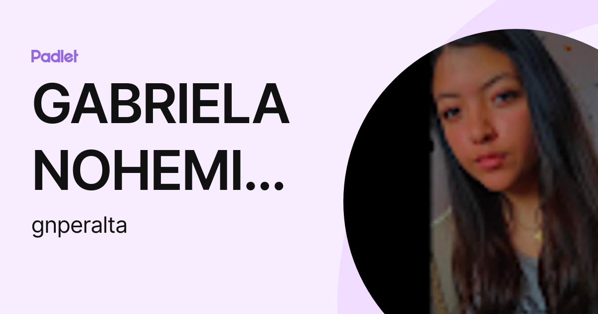 GABRIELA NOHEMI PERALTA CABRERA (gnperalta) profile | Padlet