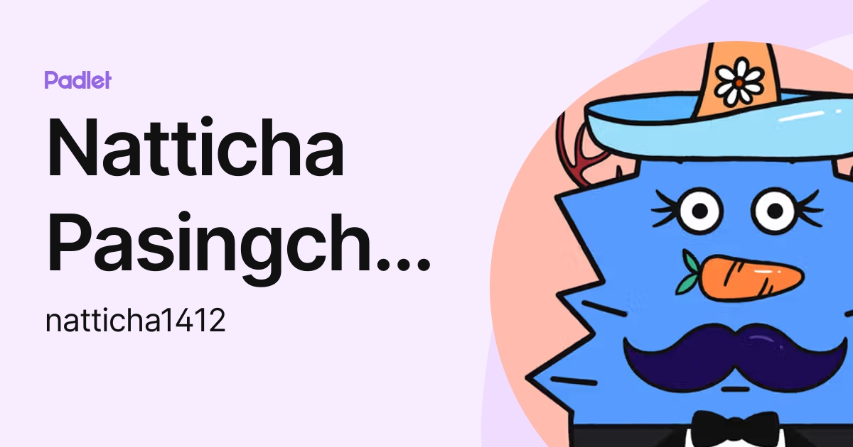 Natticha Pasingchob (natticha1412) profile | Padlet