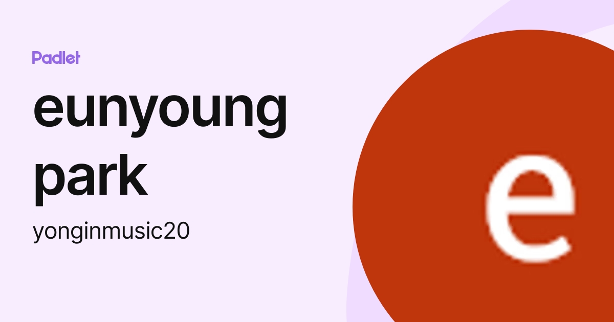 eunyoung park (yonginmusic20) profile | Padlet