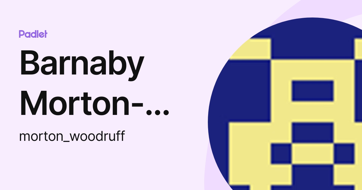 Barnaby Morton Woodruff Morton Woodruff Profile Padlet