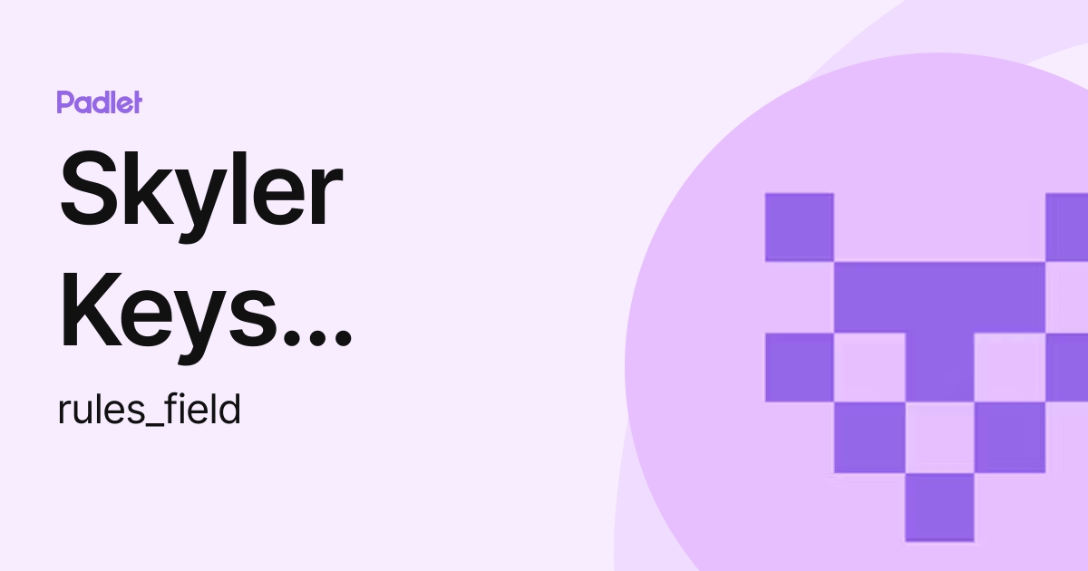 Skyler Keys Brooks (rules_field) profile | Padlet